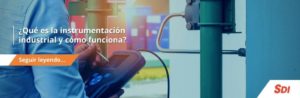 Instrumentación industrial | ¿Qué es y cómo funciona?
