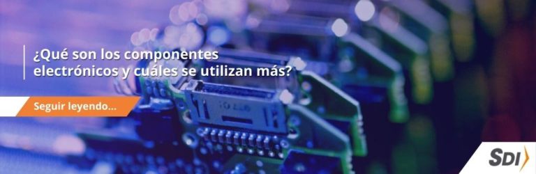 Componentes Electrónicos | ¿Qué son y tipos más usados?